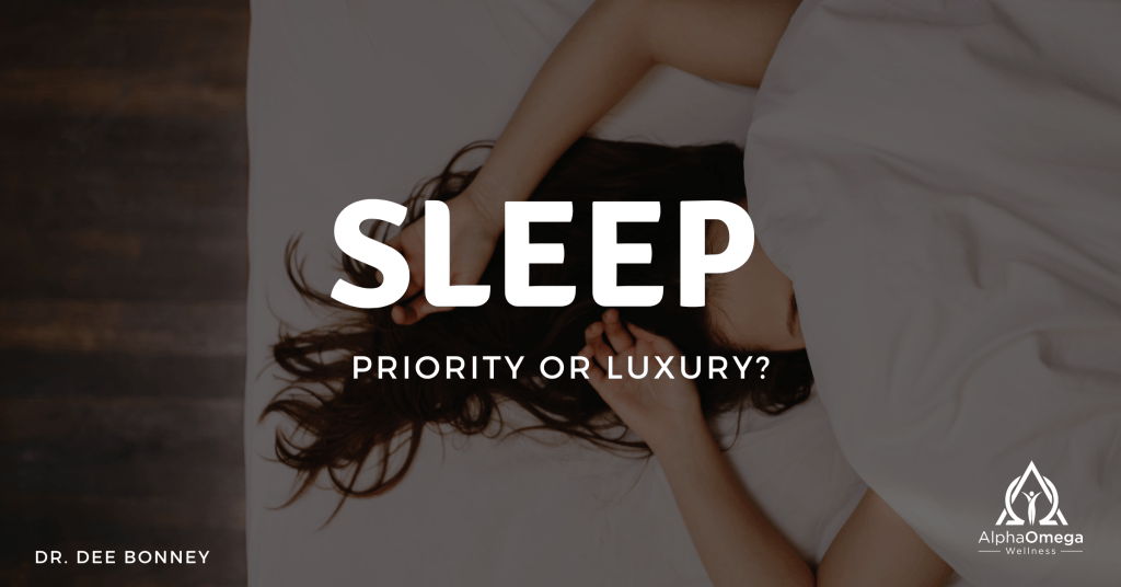 Is your sleep a priority? or a luxury? - AlphaOmega Wellness